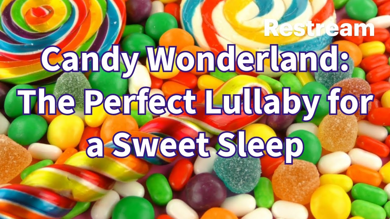 Candy Wonderland The Perfect Lullaby for a Sweet Sleep #ellensmile # ...