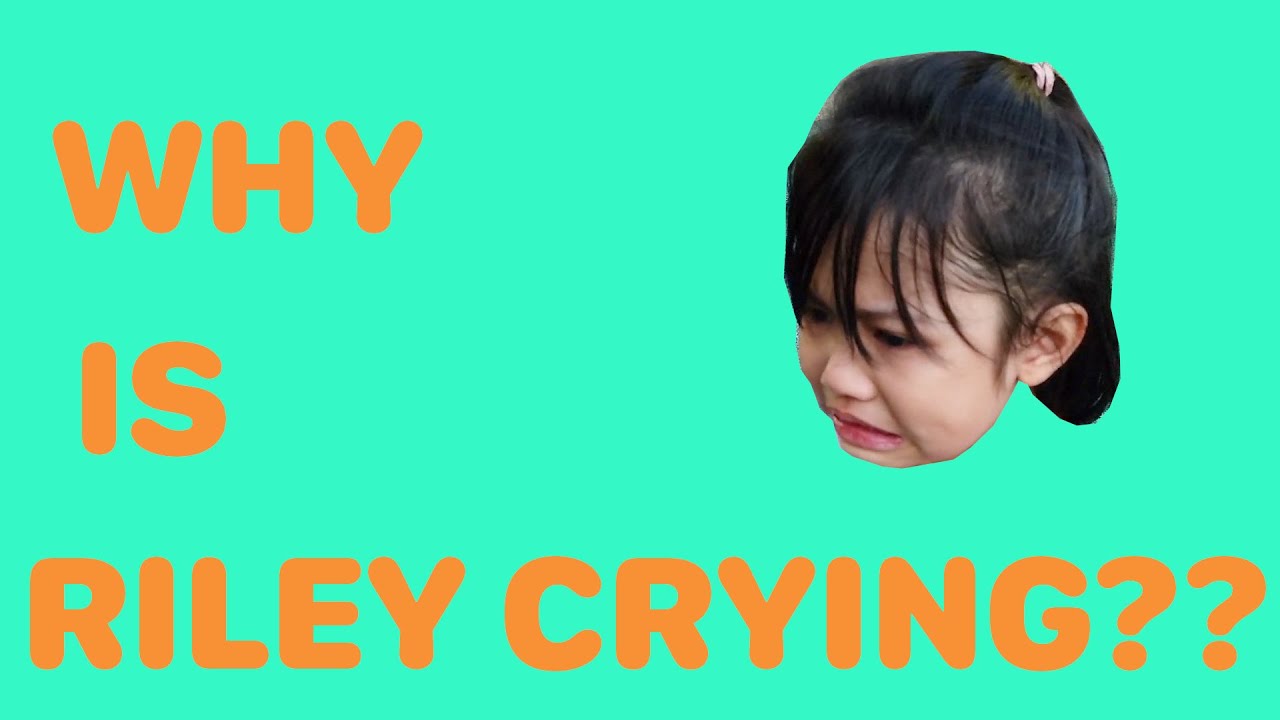 Why is Riley Crying???? - YouTube