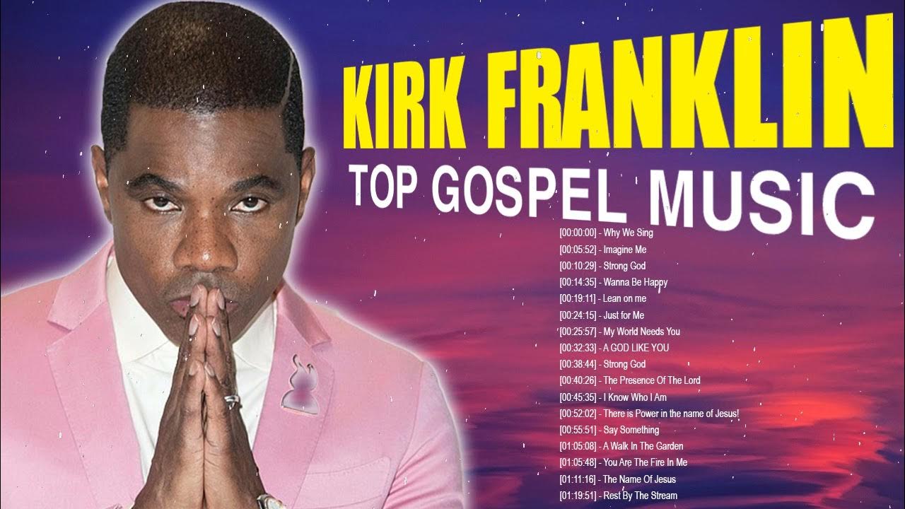 Kirk Franklin - Gospel Songs Praise And Worship - Gospel Music Playlist ...