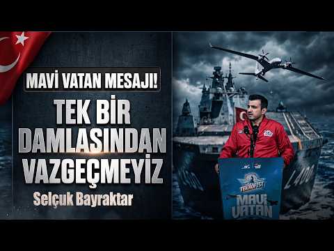 Selçuk Bayraktar’dan Mavi Vatan Vurgusu: “Bağımsızlık İrademizi Dünyaya Haykıracağız”