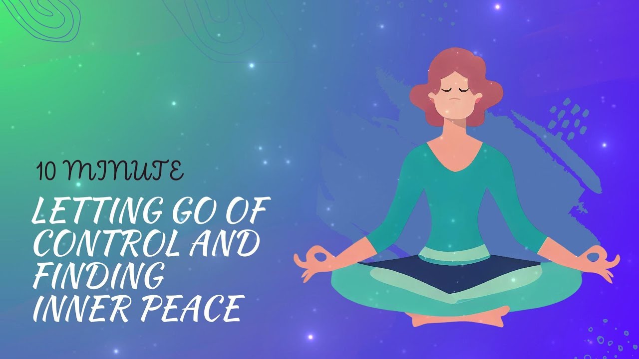 Letting Go of Control and Finding Inner Peace with 10 Minutes of Guided ...