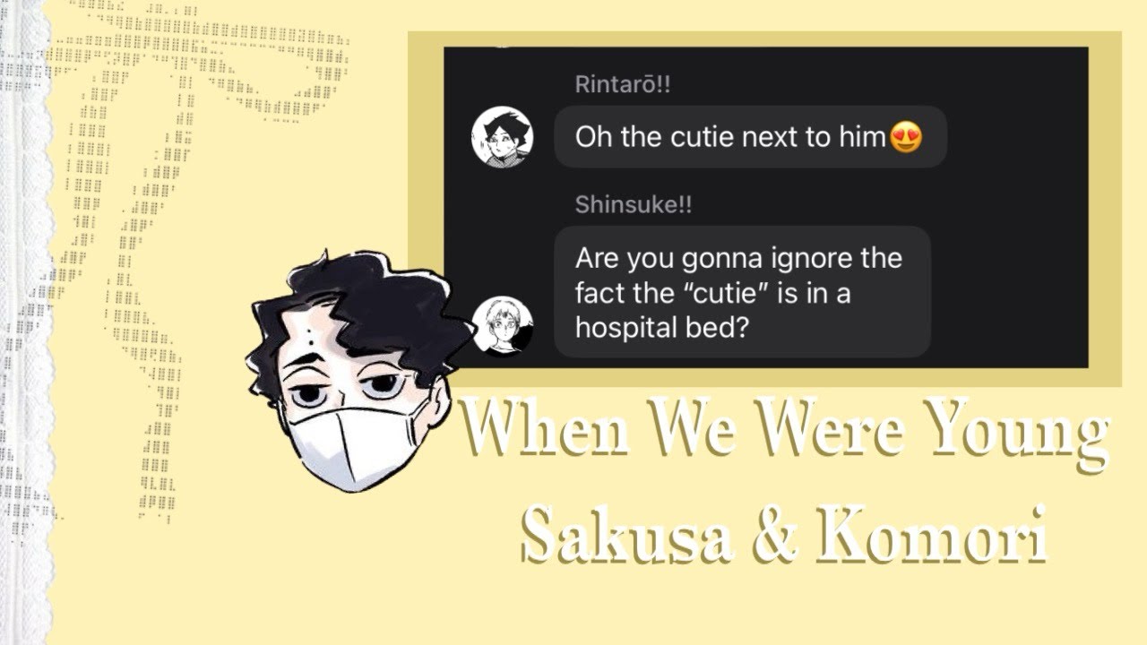 When We Were Young // SakuKomo Cousin Angst // HQ!! Texts - YouTube