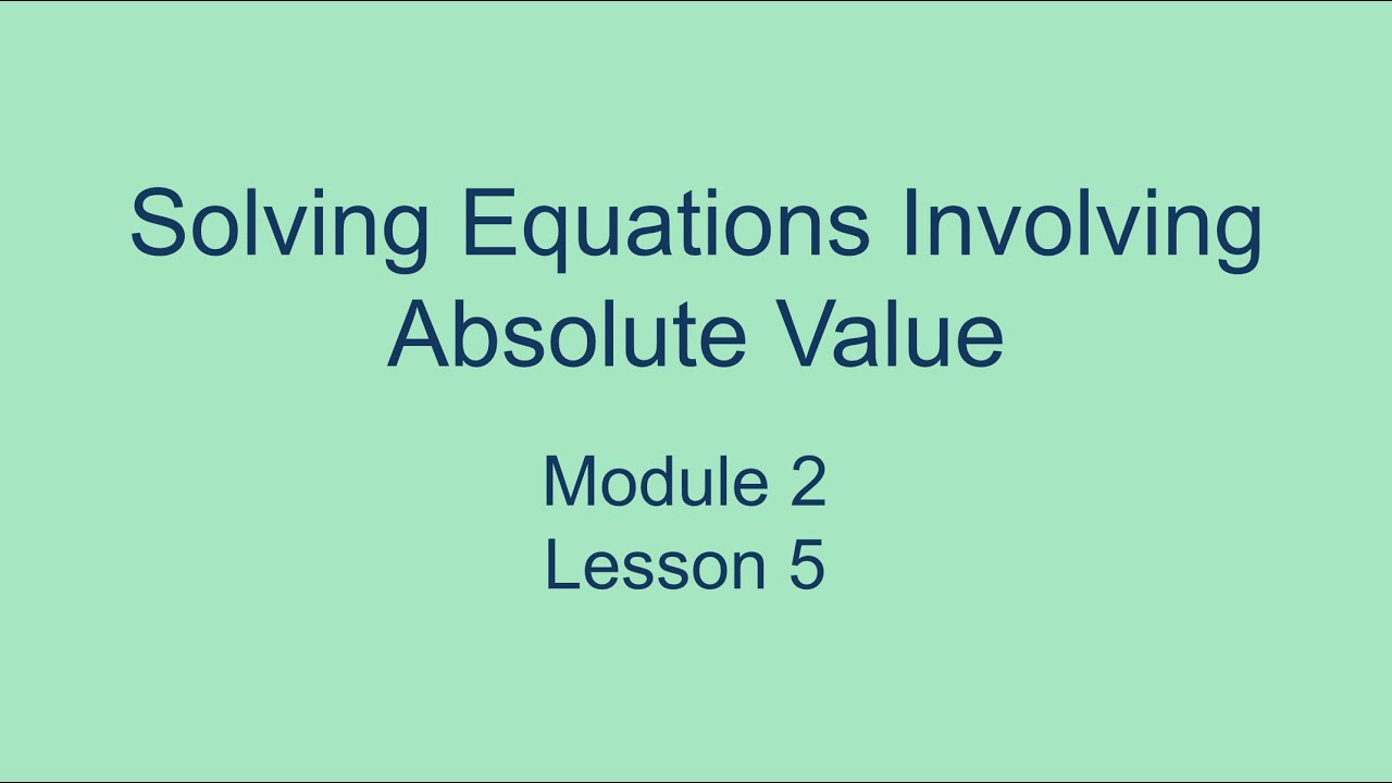 Module 2 Lesson 5 – Solving Absolute Value Equations - YouTube