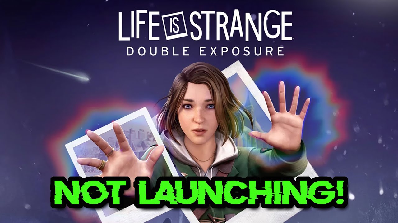 Life is Strange: Double Exposure Not Launching/Not Loading/Black Screen ...