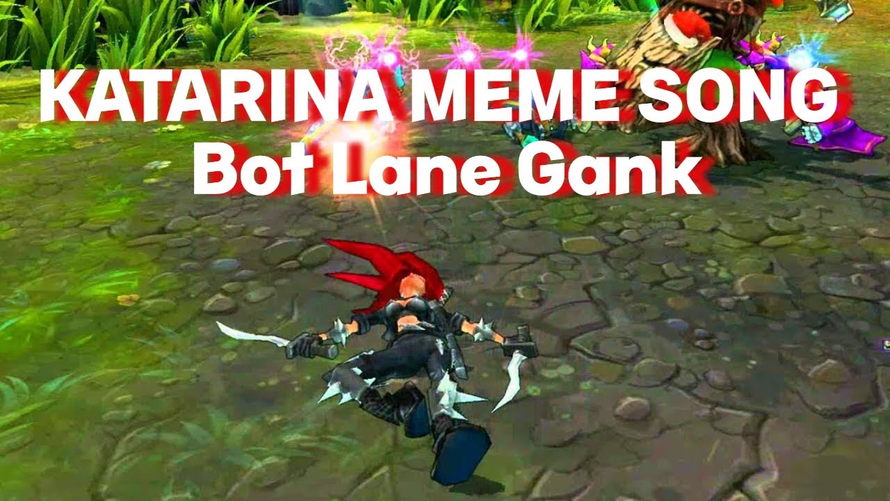 Bot Lane Gank [ORIGINAL KATARINA MEME SONG] - YouTube
