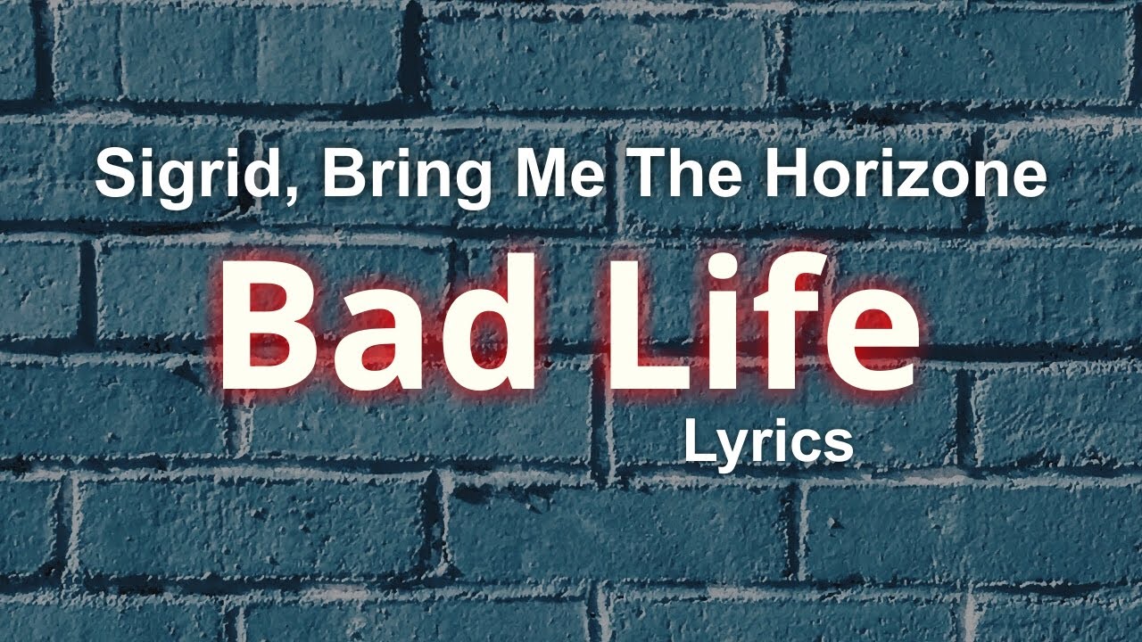 Bad Life - Sigrid, Bring Me The Horizon (Lyrics) - YouTube