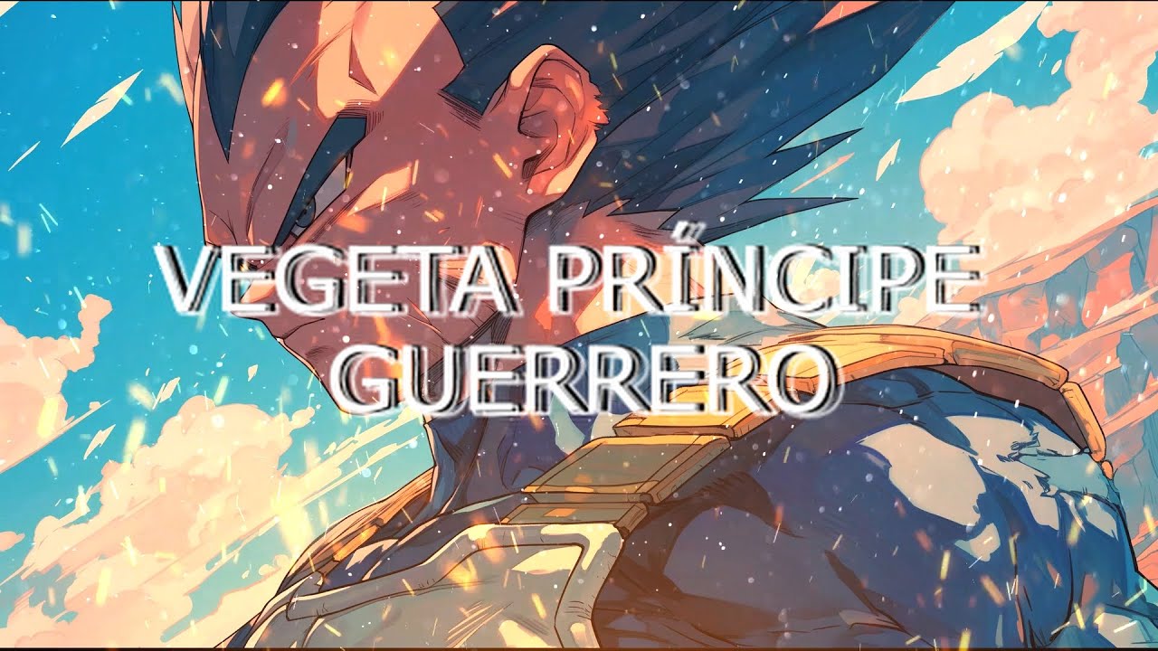 VEGETA Príncipe Guerrero ¡DRAGON BALL! Canción (letra) - YouTube