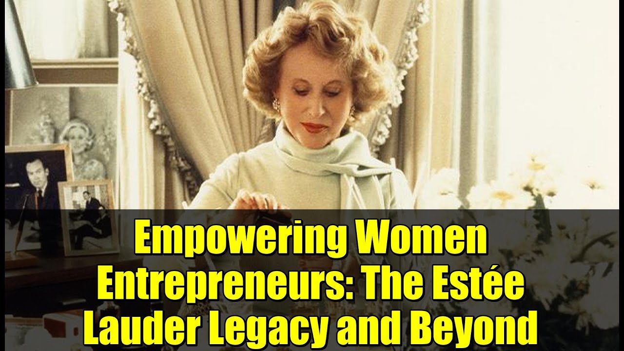 Empowering Women Entrepreneurs: The Estée Lauder Legacy and Beyond ...