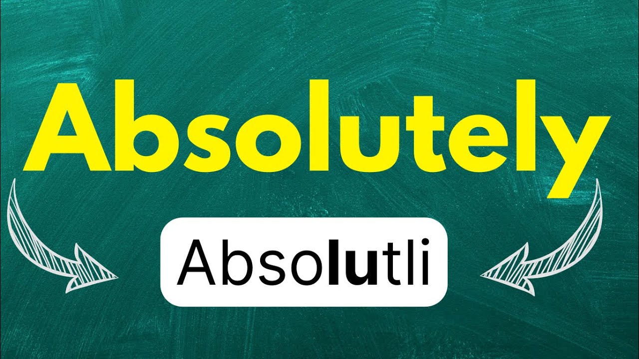 Cómopronunciar: "Absolutely" - "Absolutamente" "Totalmente ...