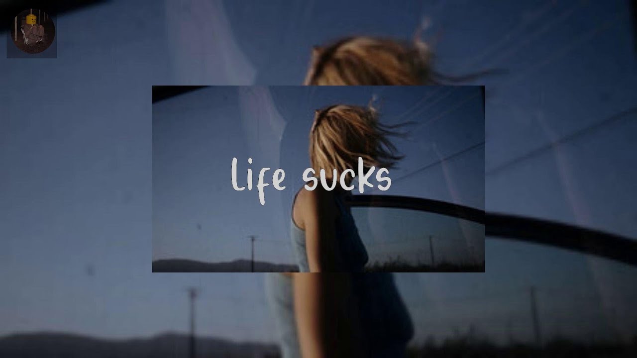 life sucks - sad songs to vibe alone in your room - YouTube