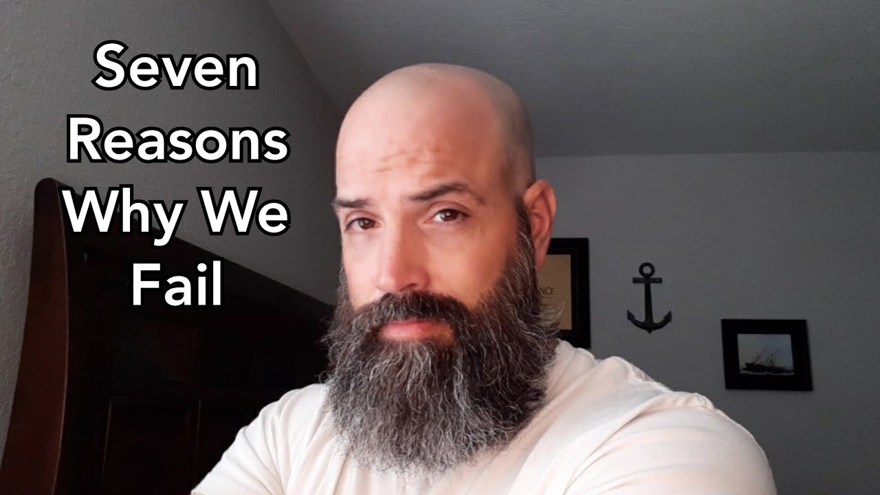 7 Reasons Why We Fail (+ what's in my beard today) - YouTube
