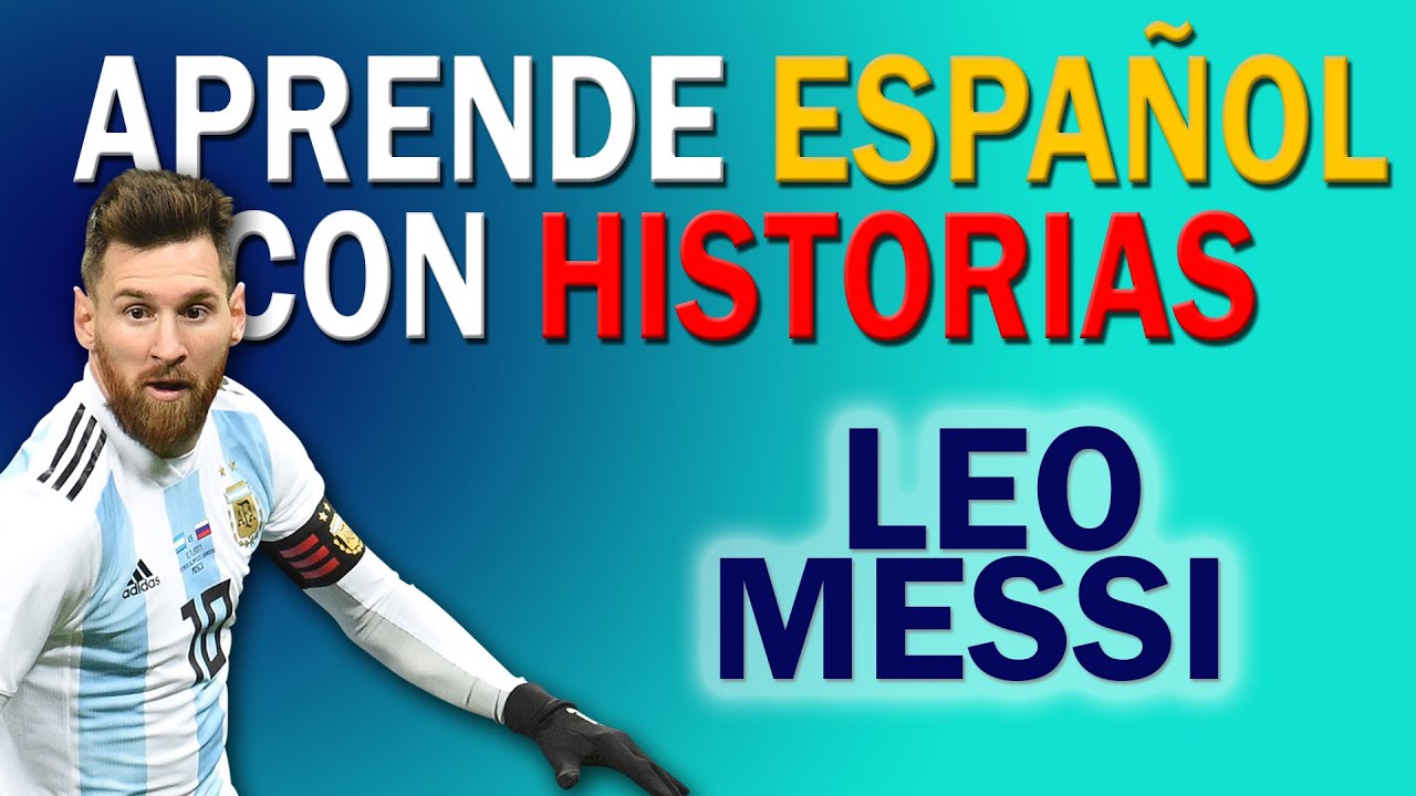📍SPANISH LISTENING PRACTICE | Aprende español con historias: Leo Messi ...
