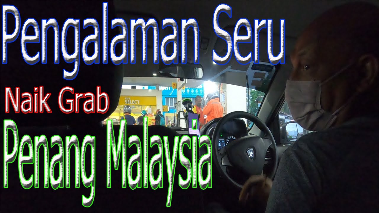 Pengalaman Seru Naik Grab di Penang Malaysia || Beda Naik Grab di ...