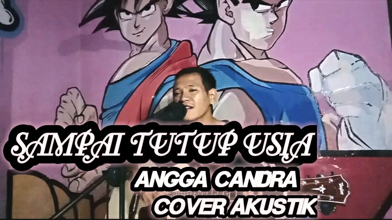 SAMPAI TUTUP USIA - ANGGA CANDRA Cover akustik Deni Nug - YouTube