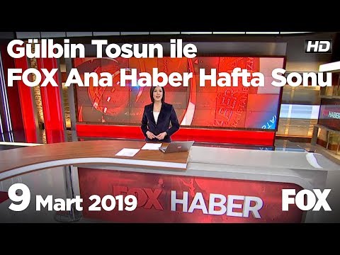 9 Mart 2019 Gülbin Tosun ile FOX Ana Haber Hafta Sonu