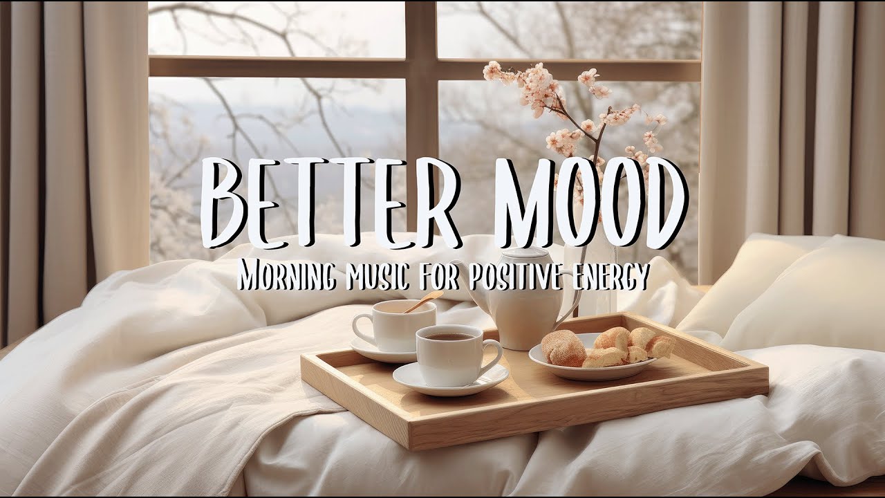 Better Mood🐌Morning Songs ~ Positive songs to start your Good Day🍄 ...