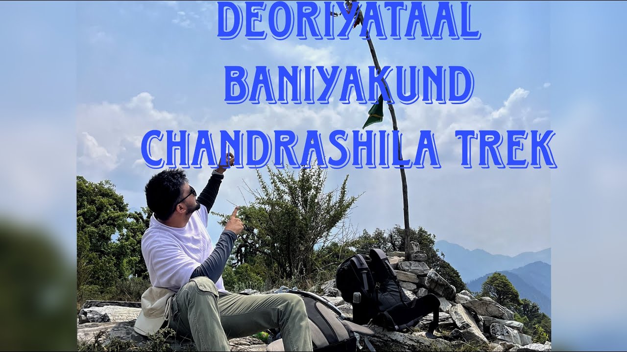 DEORIYATAAL - BANIYAKUND - CHANDRASHILA(CHOPTA) COMPLETE TREK - YouTube