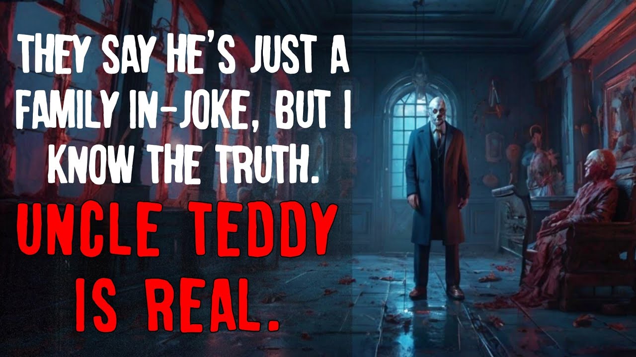 They say he’s just a family in-joke, but I know the truth. Uncle Teddy ...