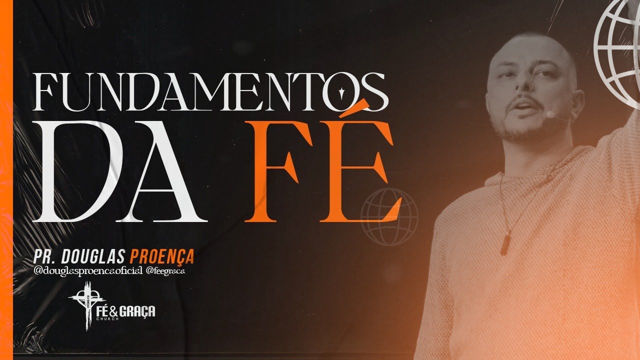 LIVE_2316 | FÉ E GRAÇA CHURCH | FUNDAMENTOS DA FÉ | DOUGLAS PROENÇA ...