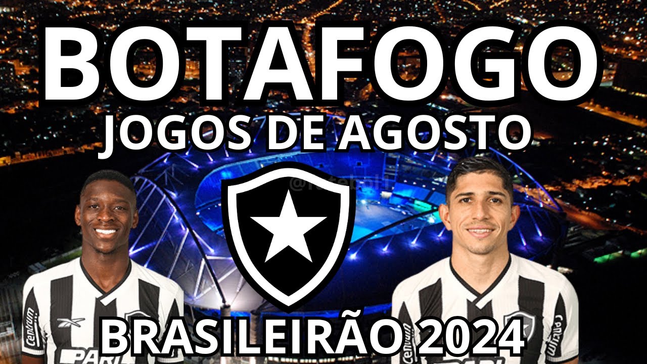 JOGOS DO BOTAFOGO EM AGOSTO - BRASILEIRÃO SÉRIE A 2024. - YouTube