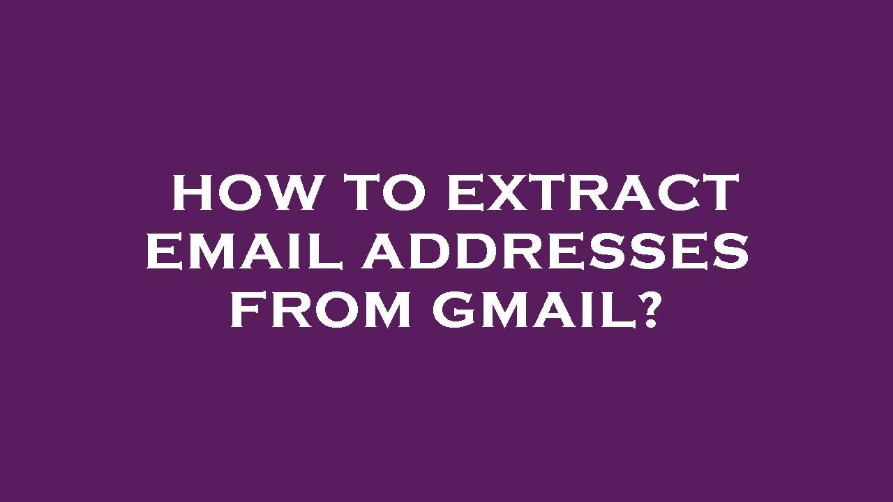 How To Extract Email Addresses From Gmail YouTube how-to-extract-email-addresses-from-gmail-youtube