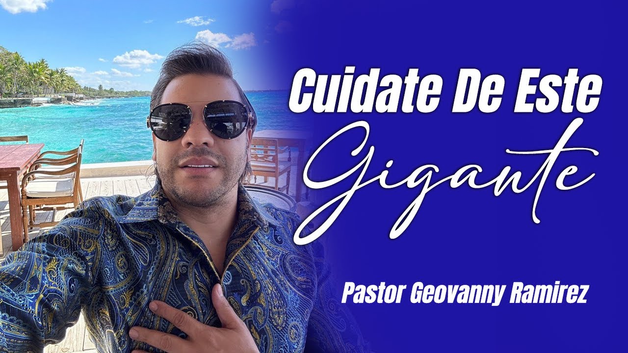 CUIDATE DE ESTE GIGANTE | PASTOR GEOVANNY RAMIREZ - YouTube