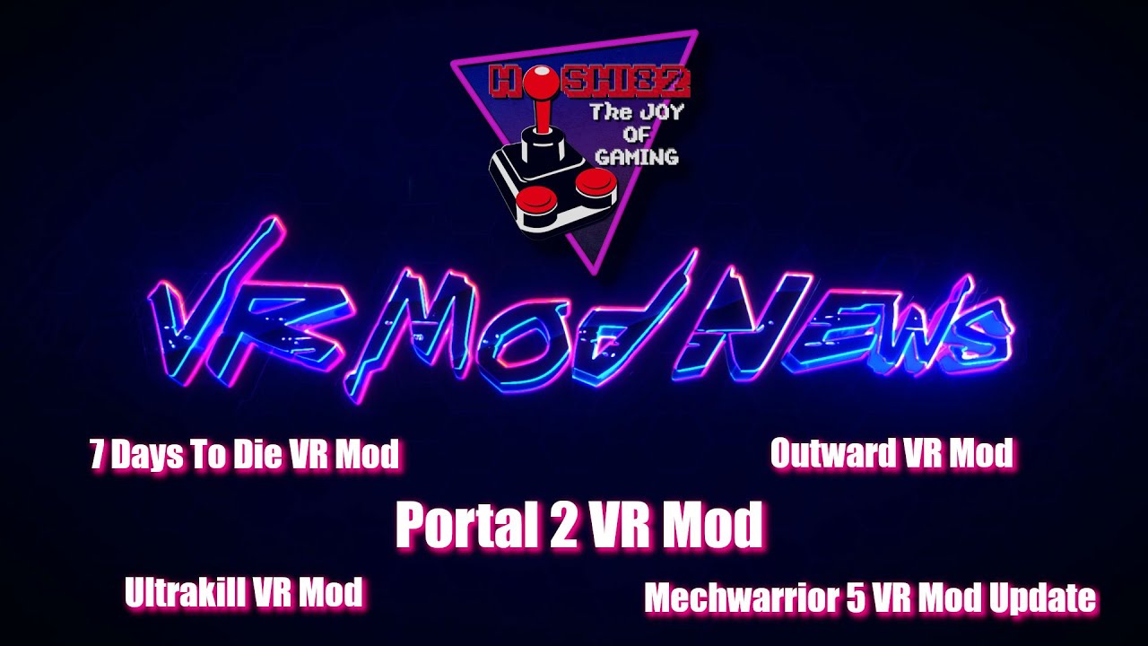 VR Mod News Ep. 02 ... PORTAL 2 VR Mod, 7 Days To Die, Ultrakill ...