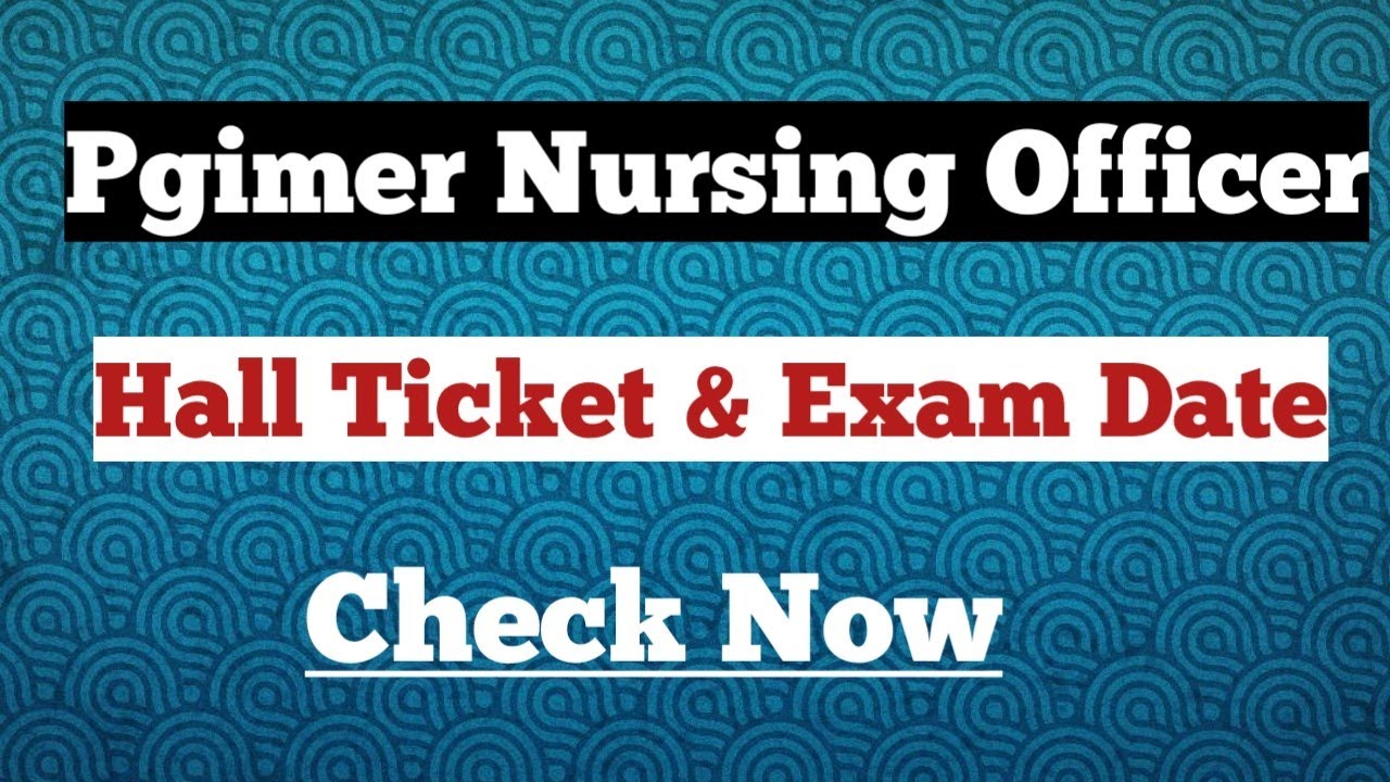 Hall Ticket & Exam Date CBT PGIMER Nursing Officer Central Exam/Nurse ...