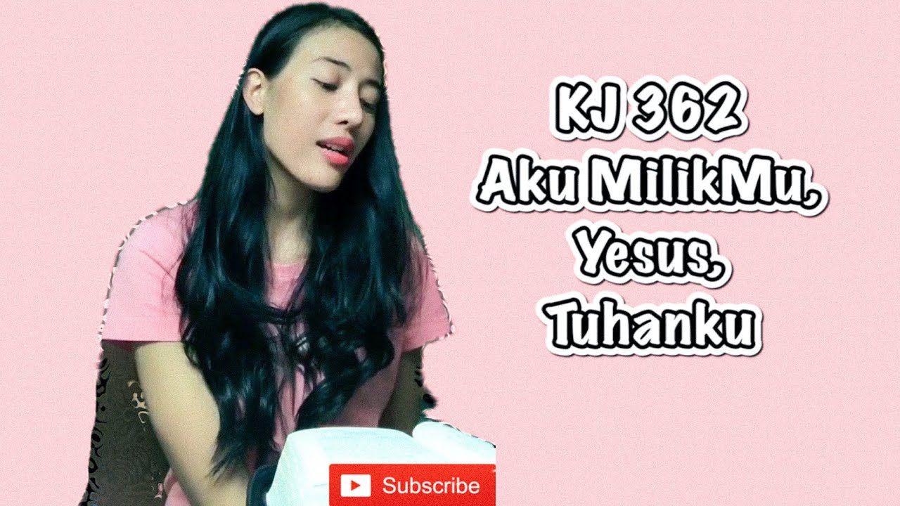 KJ 362 Aku MilikMu, Yesus, Tuhanku Cover - YouTube