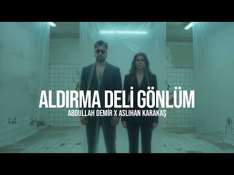 Abdullah Demir x Aslıhan Karakaş - Aldırma Deli Gönlüm (Resmi Müzik Videosu)