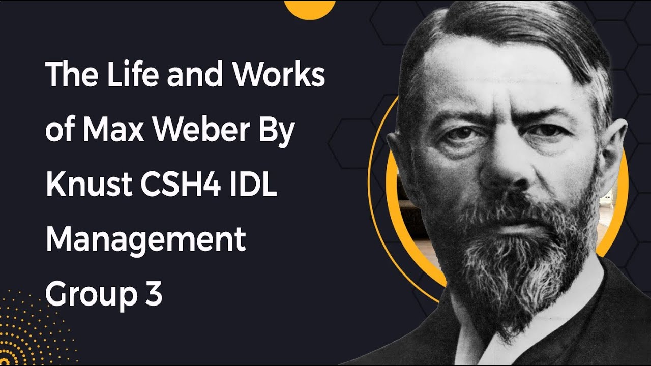 The Life and Works of Max Weber By Knust CSH4 IDL Management Group 3 ...