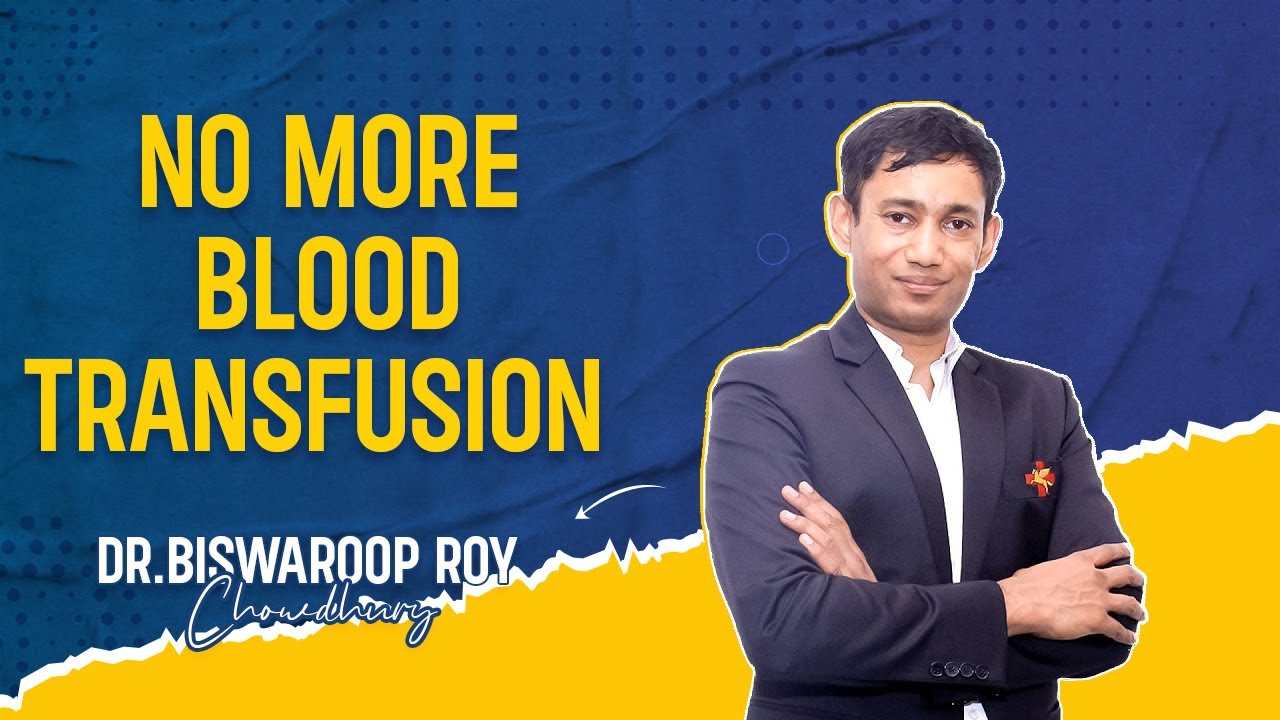 No More Blood Transfusion | Dr.Biswaroop Roy Chowdhury | Sevyam Hiims ...