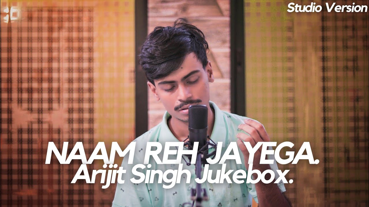 Naam Reh Jayega | नाम रह जाएगा | Arijit Singh Jukebox | Studio Version | हिट्स ऑफ़ अरिजीत - YouTube
