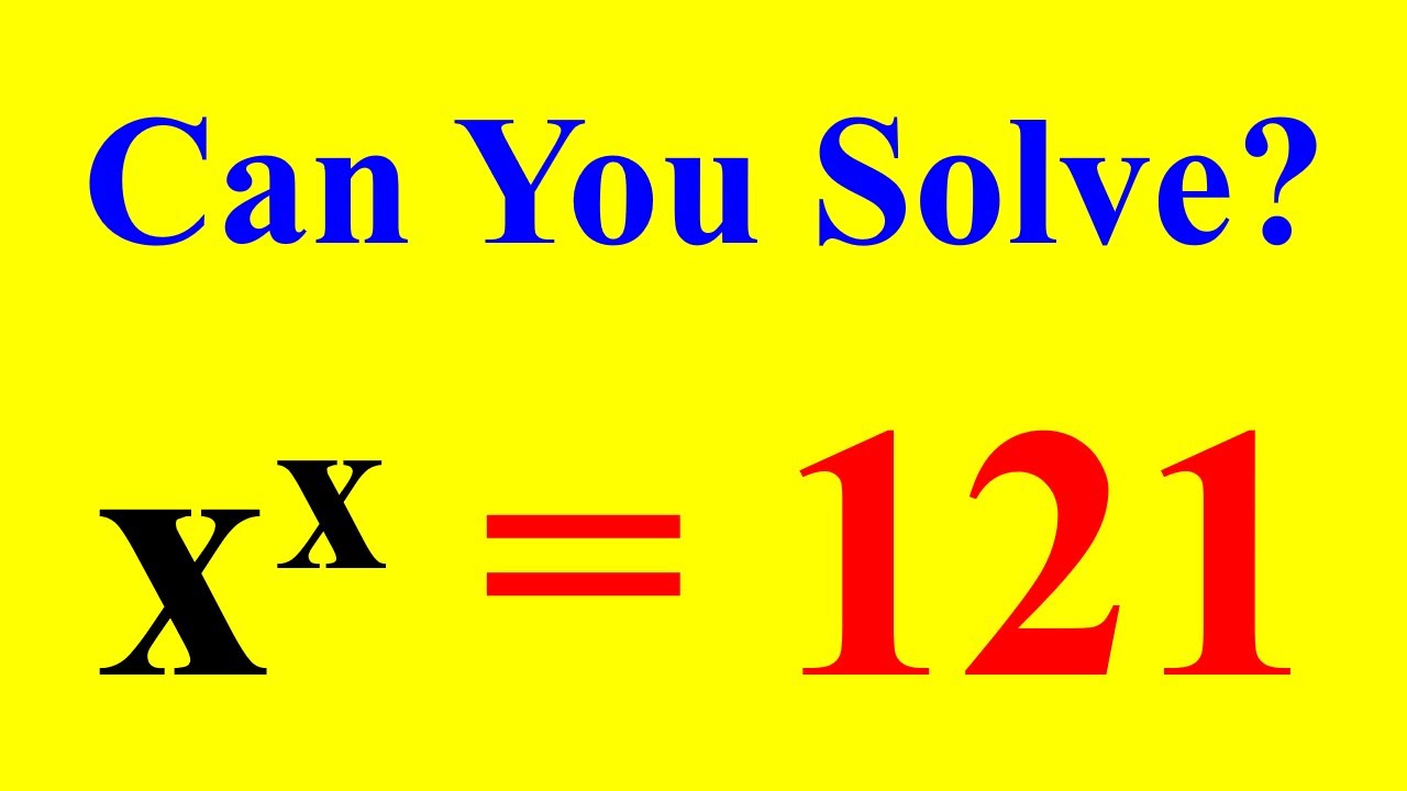 A Nice Algebra Problem | How To Solve x^x = 121 - YouTube