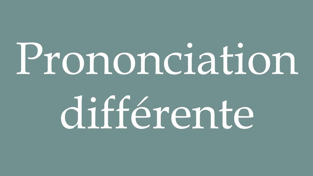 How to Pronounce ''Prononciation différente'' (Different pronunciation ...