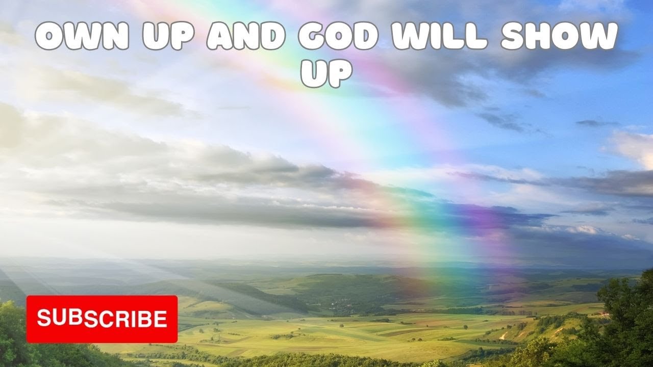 Own Up and God Will Show Up - YouTube