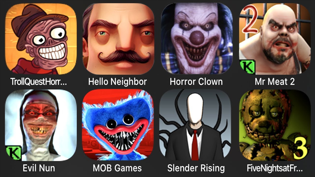Troll Quest Horror 2, Hello Neighbor, Horror Clown, Mr Meat 2, Evil Nun ...