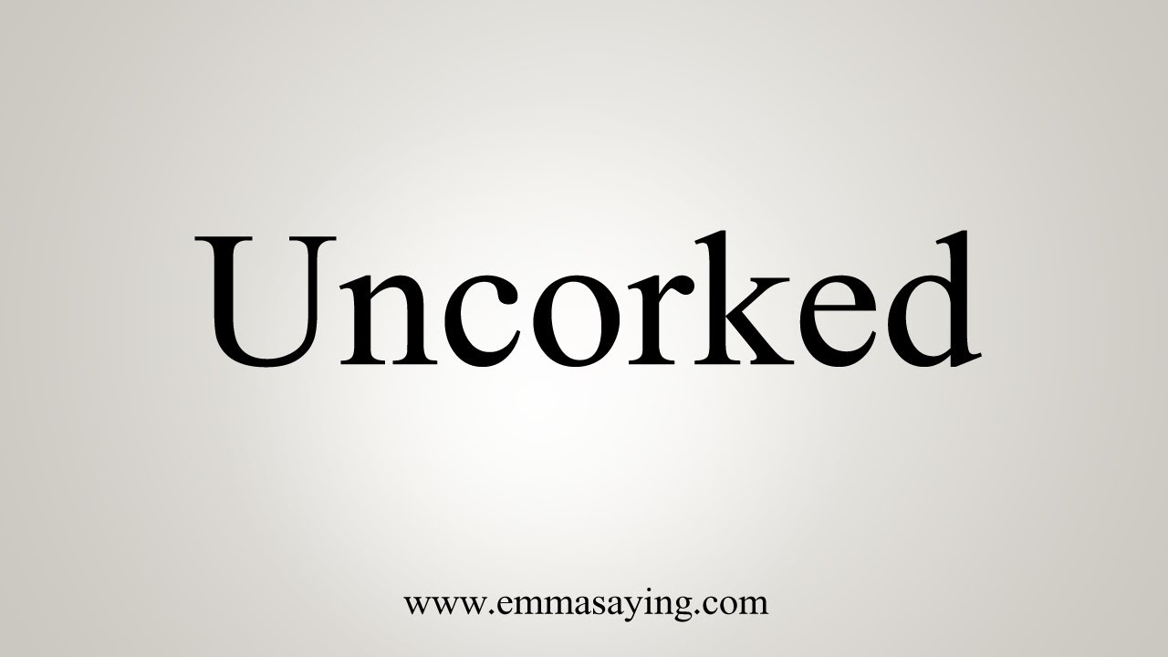 How To Say Uncorked - YouTube