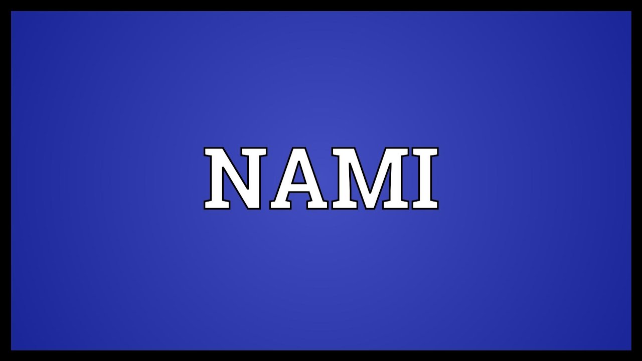 NAMI Meaning - YouTube