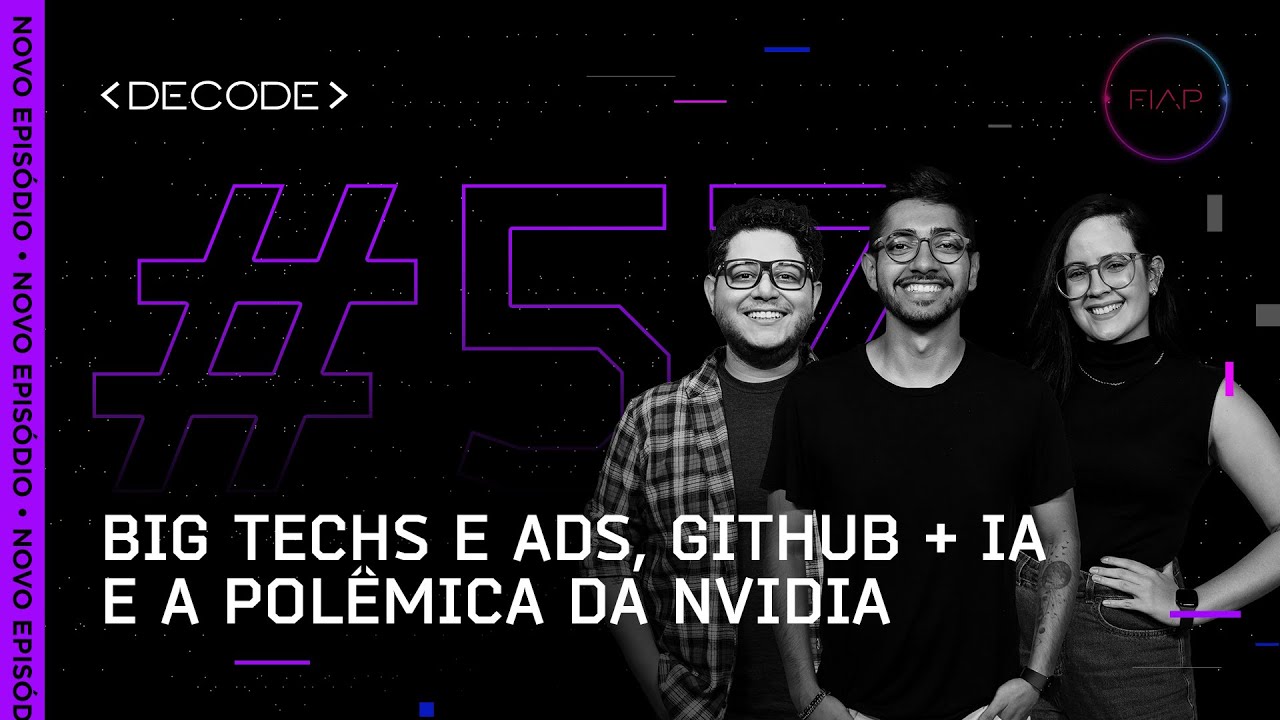 FIAP DECODE 57: Big Techs e Ads, GitHub + IA e a polêmica da NVIDIA - YouTube