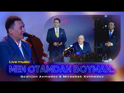 Qodirjon Axmedov & Mirzabek Xolmedov - Men otamdan boyman..