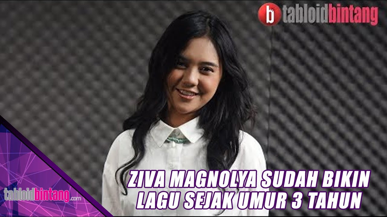 LEBIH DEKAT MENGENAL ZIVA MAGNOLYA PENYANYI YANG BIKIN LAGU SEJAK UMUR ...
