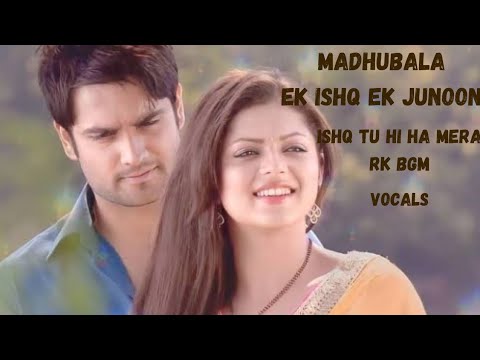 Madhubala-Ek Ishq Ek Junoon Ishq Tu Hi Ha Mera Rk BGM | Rk BGM| Vocals|#madhubalaekishqekjunoon