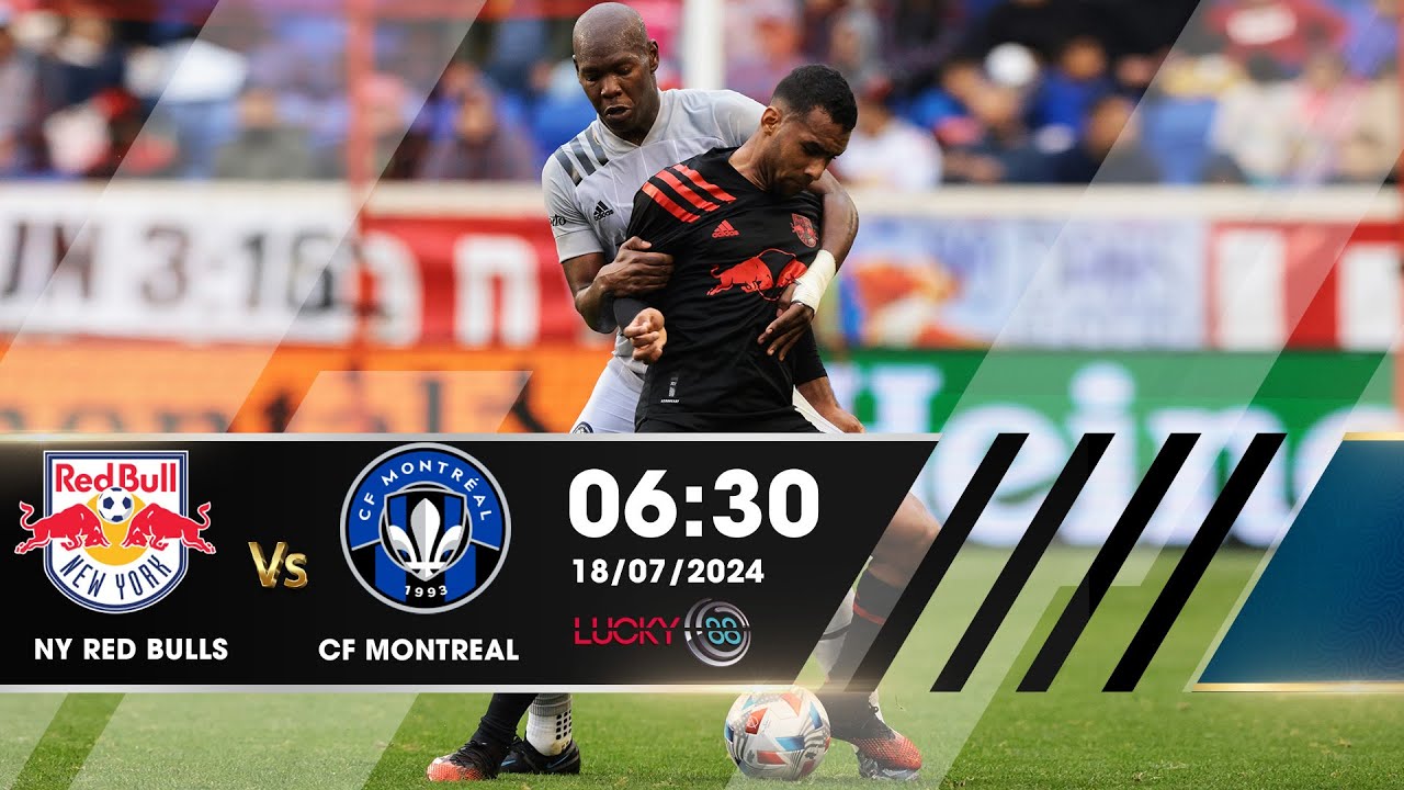Nhận định Lucky88 | New York Red Bulls vs CF Montreal - 18/07/2024 ...