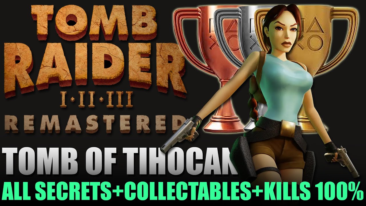Tomb Raider 1 Remastered | Tomb of Tihocan: All Collectables, Secrets ...