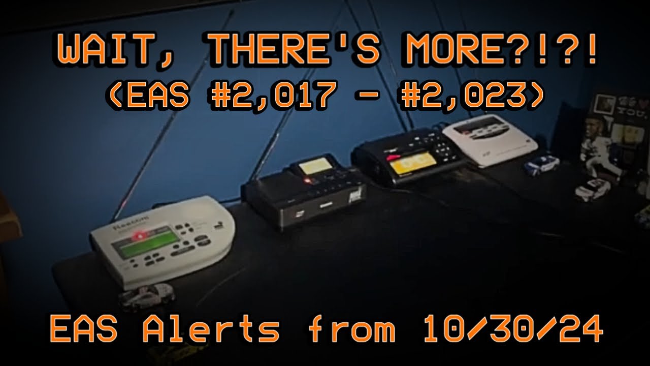 (EAS #2,017 - #2,023) WAIT, THERE'S MORE?!?! - EAS Alerts from 10/30/24 ...