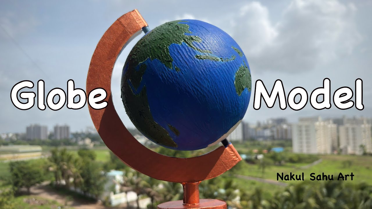 Globe model for school Exhibition_Model of Earth 3d | Nakul Sahu Art ...