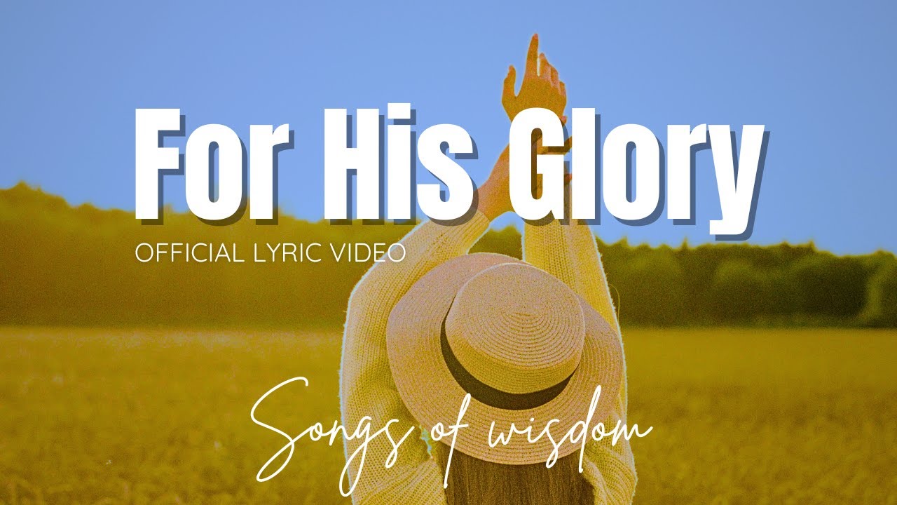 Songs of Wisdom - For His Glory | Official Lyric Video - YouTube
