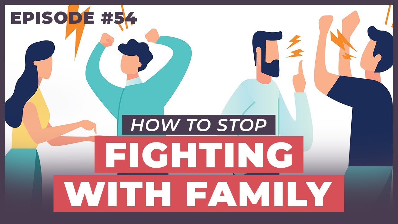 How To Stop Fighting With Family - 12 Week Relationships Podcast #54 ...