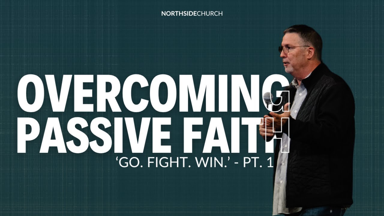 Overcoming Passive Faith | Pastor Jep Cobb | Northside Church - YouTube